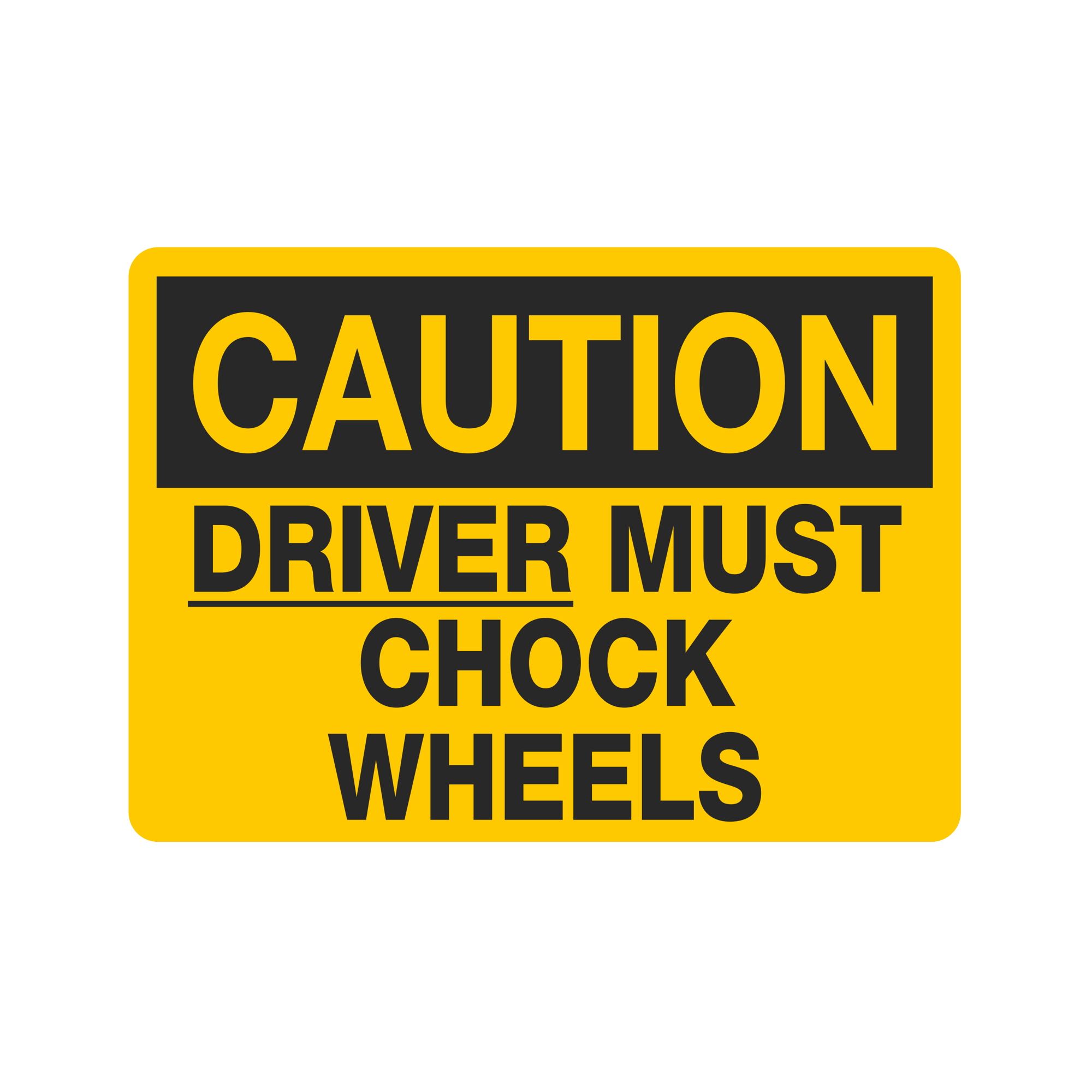 Caution Driver Must Chock Wheels 10 x 14 Sign | Carlton Industries